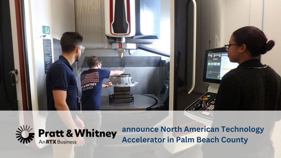 RTX's Pratt & Whitney announce North American Technology Accelerator in Palm Beach County ...