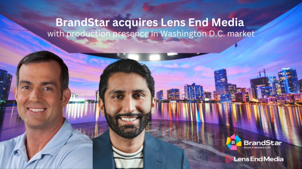 South Florida-based BrandStar acquires Lens End Media with production presence in Washington D.C ...