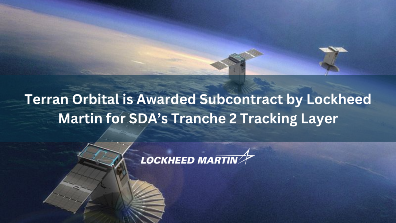 Terran Orbital is Awarded Subcontract by Lockheed Martin for SDA’s Tranche 2 Tracking Layer ...