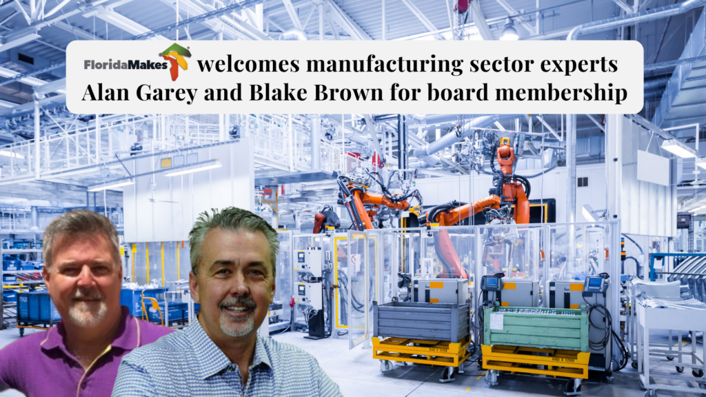 FloridaMakes welcomes manufacturing sector experts Alan Garey and Blake ...